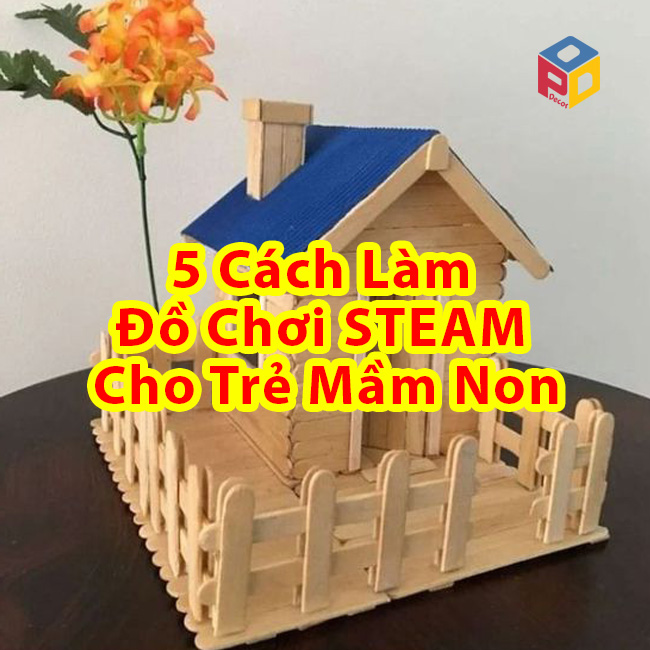 5 Cách làm đồ chơi STEAM cho trẻ mầm non: hướng dẫn chi tiết